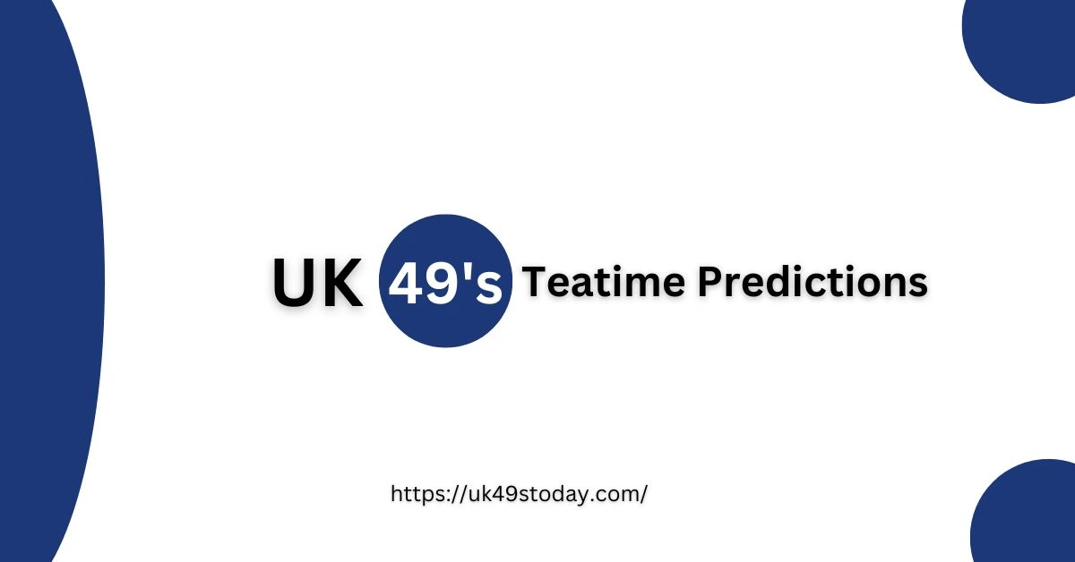 UK49s Teatime Predictions for Today