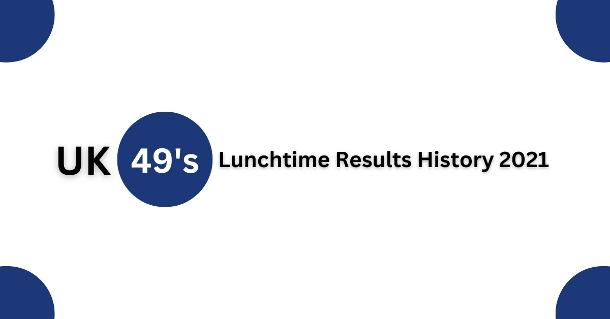 Uk49s Lunchtime Results History 2021 - UK49s Today
